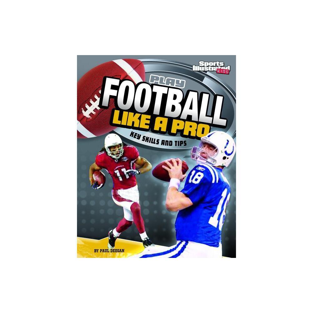 Play Football Like a Pro - (Play Like the Pros (Sports Illustrated for Kids)) | Black Cat Books ...