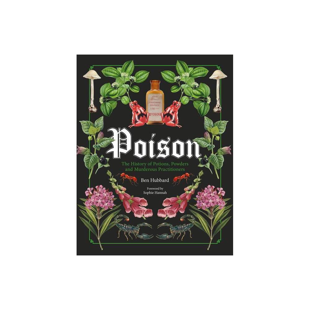 Poison: The History of Potions, Powders and Murderous Practitioners by ...