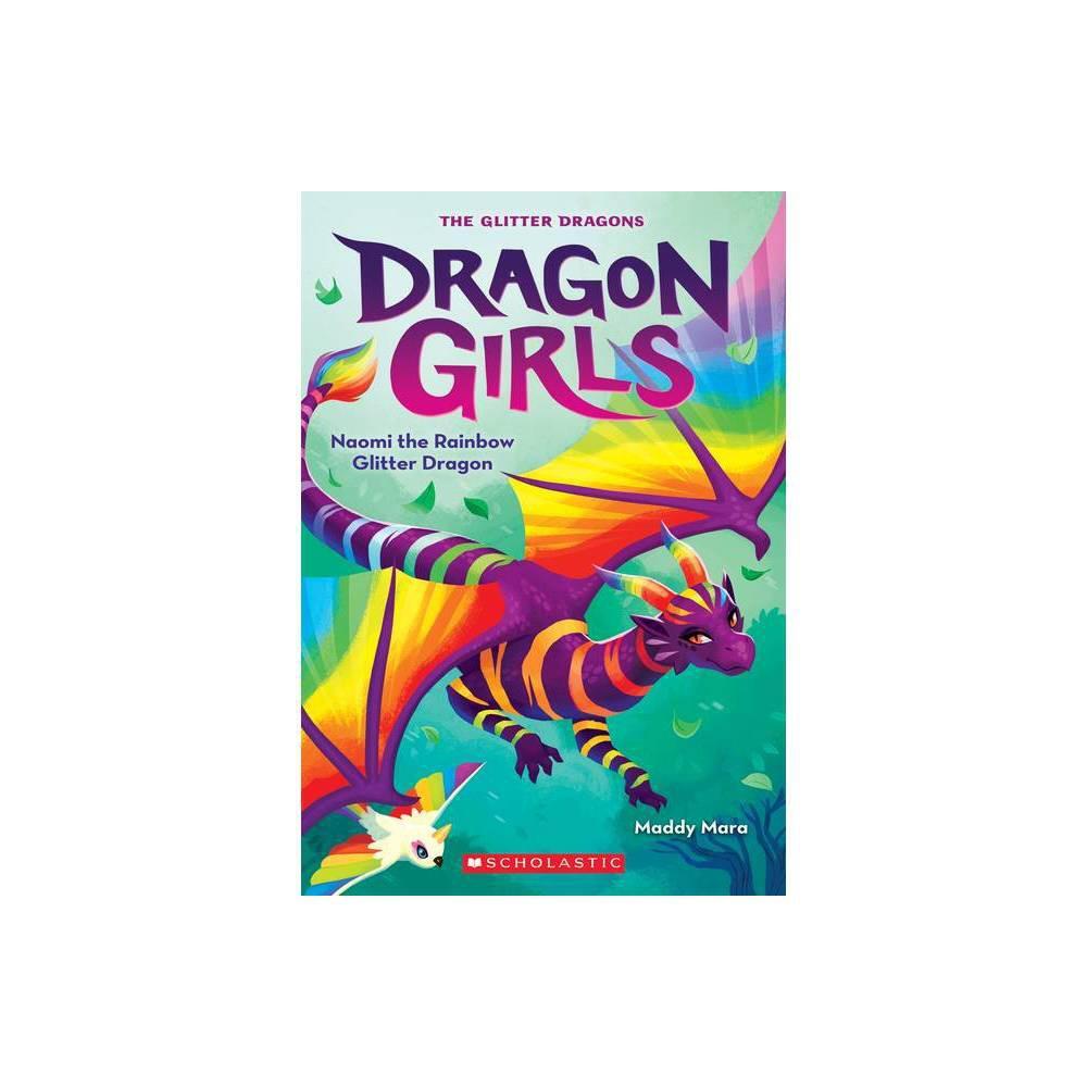 Naomi the Rainbow Glitter Dragon (Dragon Girls #3) by Maddy Mara ...