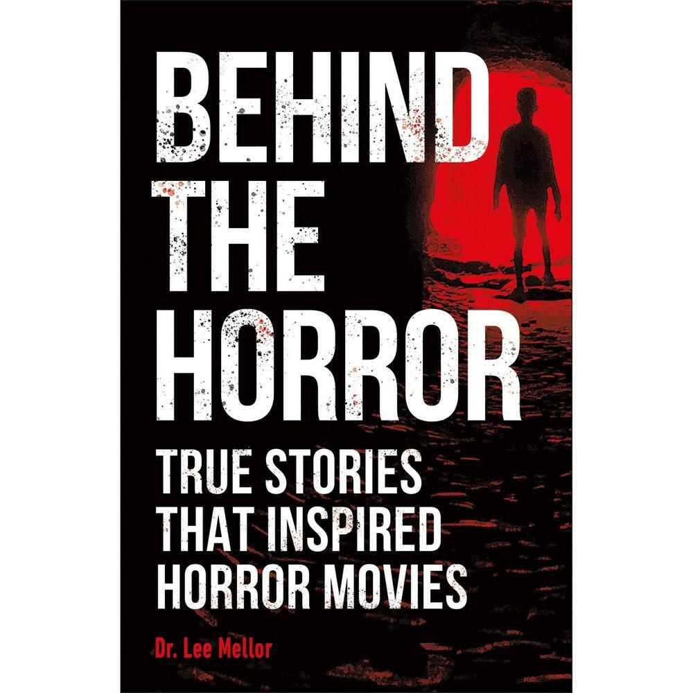 Behind the Horror: True Stories That Inspired Horror Movies (True Crime ...